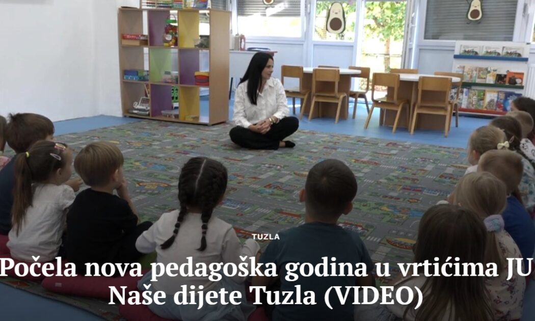 "Naše dijete" Tuzla | Počela nova pedagoška godina u vrtićima JU Naše dijete Tuzla (VIDEO)